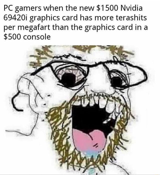 PC gamers when the new $1500 Nvidia 69420i graphics card has more ...
