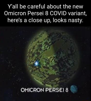 Y'all be careful about the new Omicron Persei 8 COVID variant, here's a ...