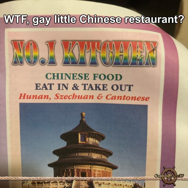 WTF, gay little Chinese restaurant? CHINESE FOOD EAT IN & TAKE OUT ...