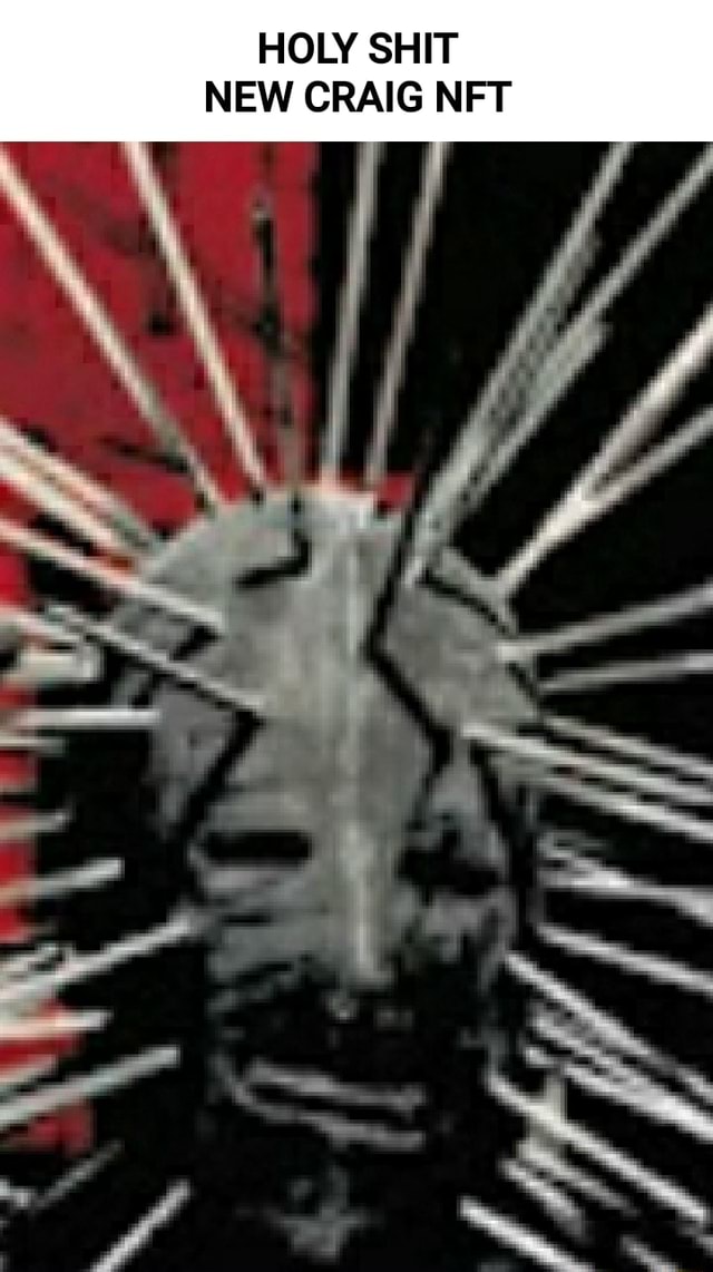 HOLY SHIT NEW CRAIG NFT - iFunny