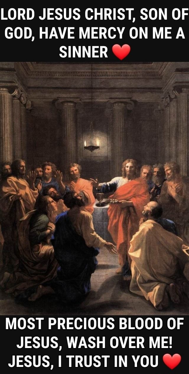LORD JESUS CHRIST, SON OF GOD, HAVE MERCY ON ME SINNER MOST PRECIOUS ...