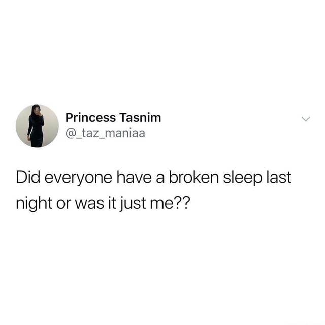 Princess Tasnim y @_taz_maniaa Did everyone have a broken sleep last ...