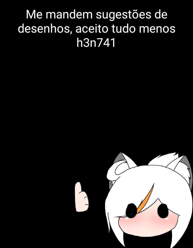 Me mandem sugestões de desenhos, aceito tudo menos h3n741 - )