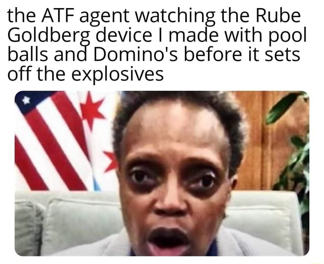 The ATF agent watching the Rube Goldberg device I made with pool balls ...