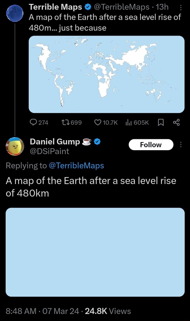 Terrible Maps @ @TerribleMaps A map of the Earth after a sea level rise of 480m... just because ...
