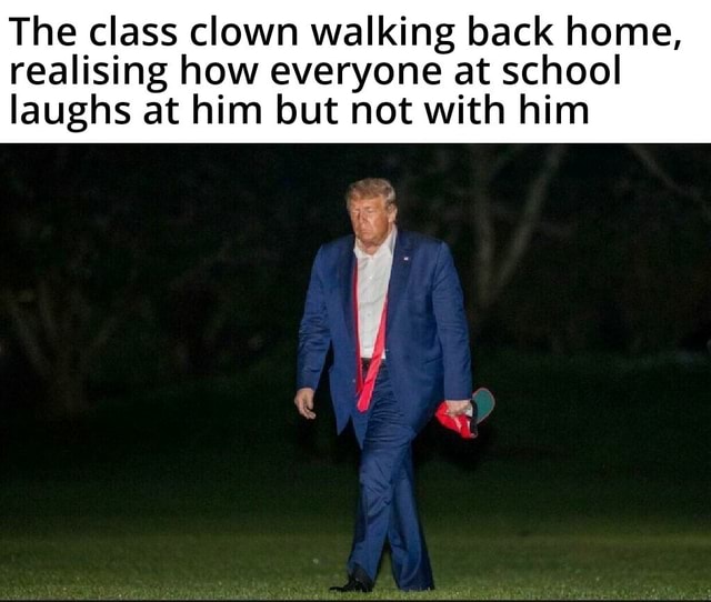 The class clown walking back home, realising how everyone at school ...