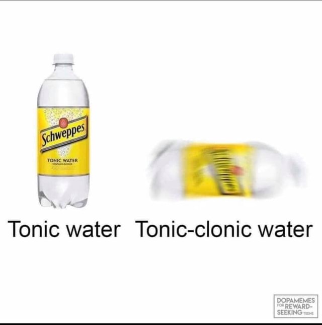 An ass-ripping dump - TOME Tonic water Tonic-clonic water DOPAMEMES ...