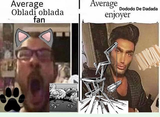 Average I Average Dododo De Dadada Olladi oblada fan enj De Dedada - iFunny