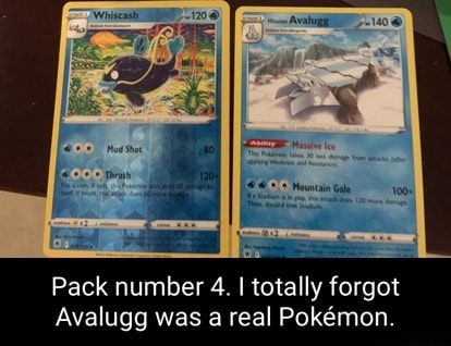 Pack number 4. I totally forgot Avalugg was a real Pokemon. - iFunny