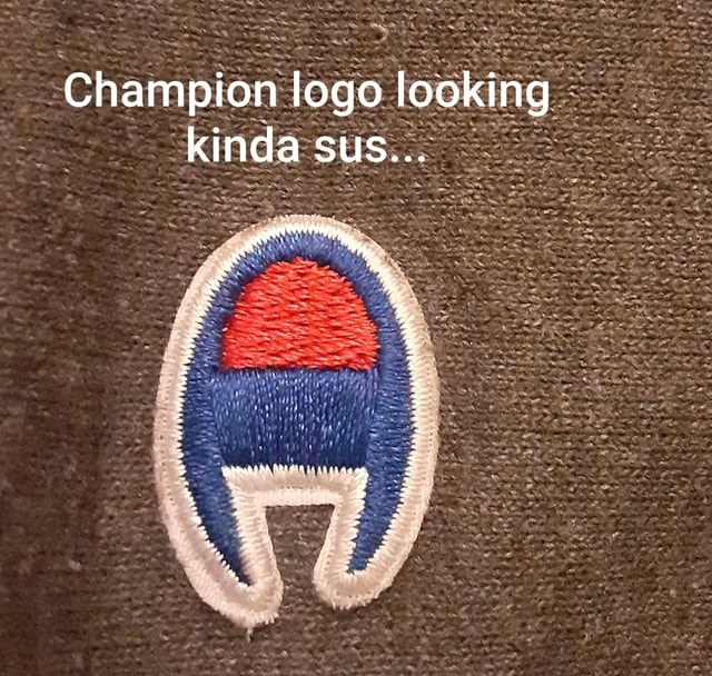 Champion logo looking kinda sus... = % - iFunny