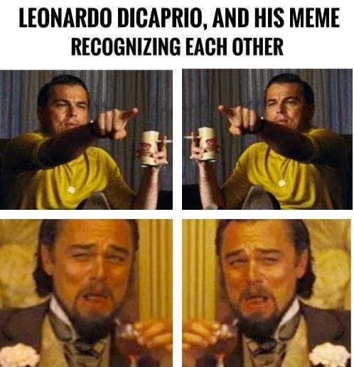 LEONARDO DICAPRIO, AND HIS MEME RECOGNIZING EACH OTHER - iFunny