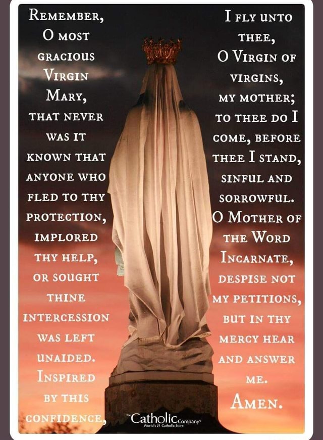 REMEMBER, O most GRACIOUS ViRGIN Mary, THAT NEVER WAS IT KNOWN THAT ...