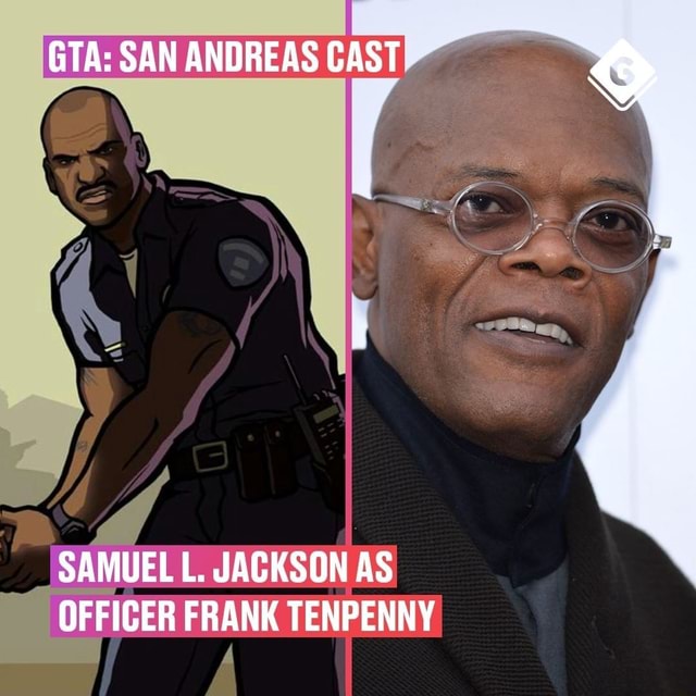 GTA: SAN ANDREAS CAST SAMUEL L. JACKSON AS OFFICER FRANK TENPENNY - iFunny
