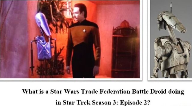 What is a Star Wars Trade Federation Battle Droid doing in Star Trek ...