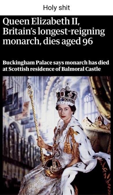 Holy shit Queen Elizabeth II, Britain's longest-reigning monarch, dies ...