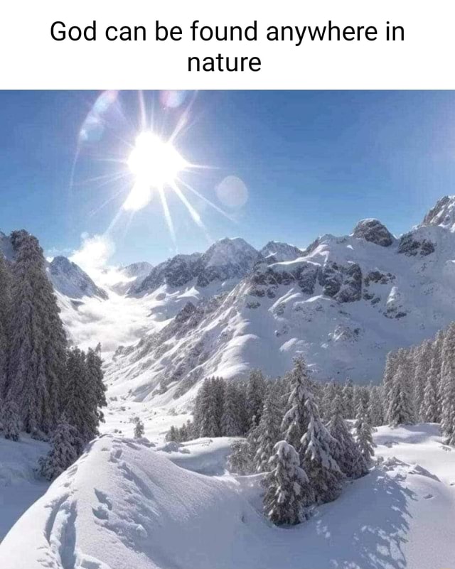 God can be found anywhere in nature - iFunny