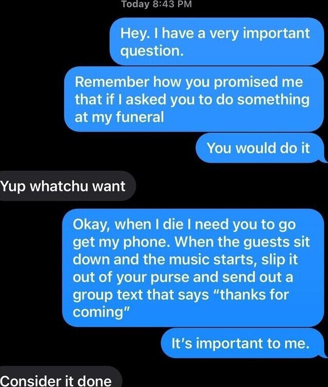 Yup whatchu want Today PM Hey. I have a very important question ...