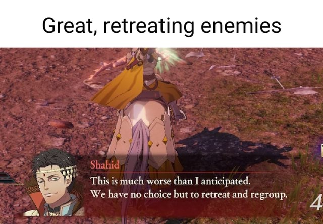 Great, retreating enemies This is much worse than anticipated. We have ...