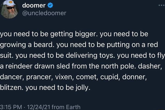 Doomer you need to be getting bigger. you need to be growing a beard ...