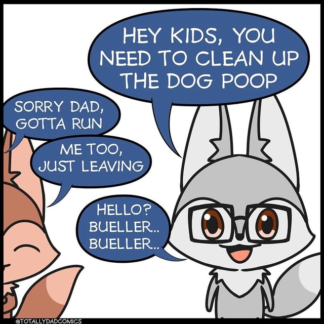 HEY KIDS, YOU NEED TO CLEAN UP THE DOG POOP SORRY DAD, GOTTA RUN ME TOO ...
