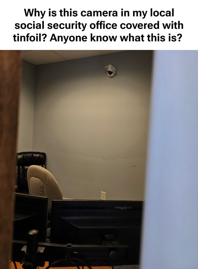 Why is this camera in my local social security office covered with ...