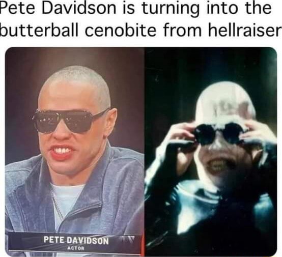 Pete Davidson is turning into the butterball cenobite from hellraise ...