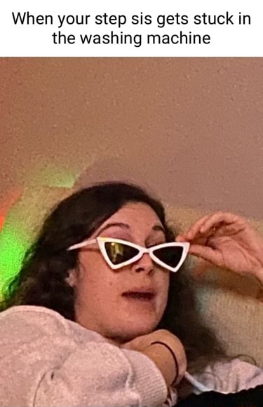 When Your Step Sis Gets Stuck In The Washing Machine Ifunny Brazil