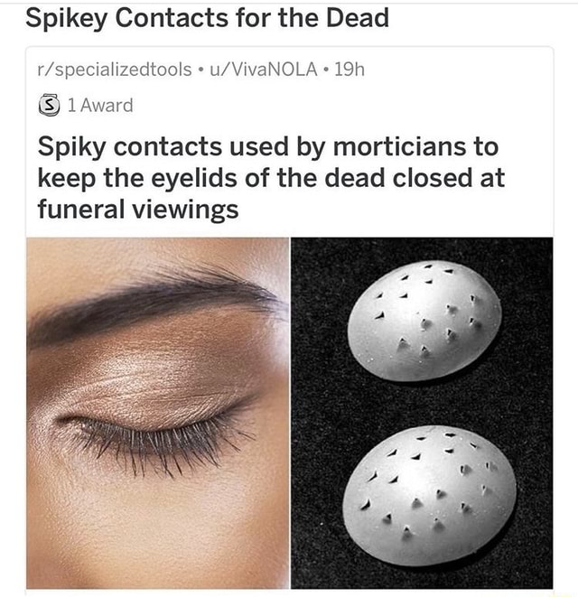 Spikey Contacts for the Dead 1 Award Spiky contacts used by morticians ...