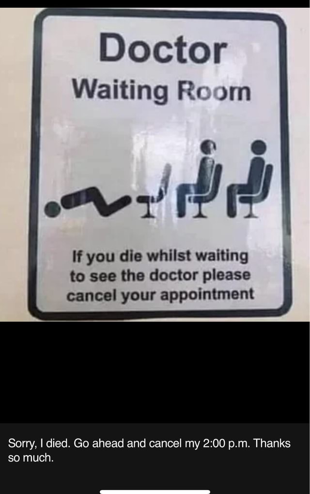 Doctor Waiting Fir om I If you die whilst waiting to see the doctor ...