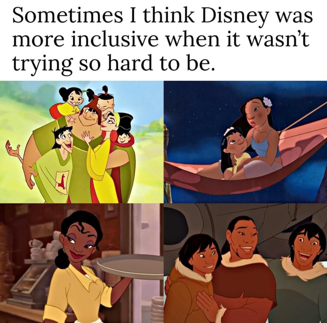 Sometimes I think Disney was more inclusive when it wasn't trying so ...