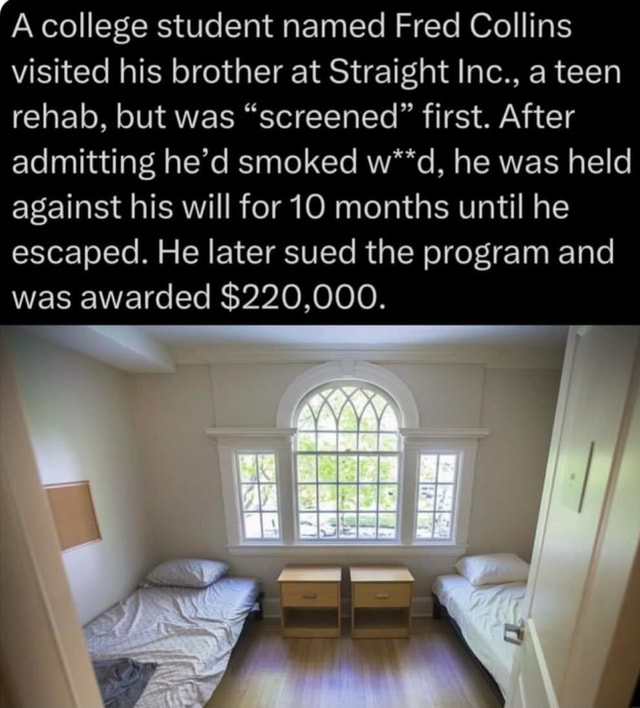 College student named Fred Collins visited his brother at Straight Inc ...