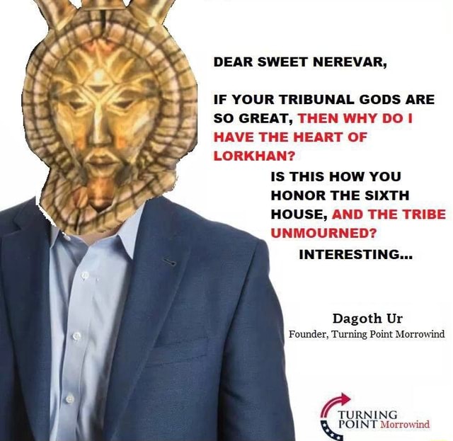 DEAR SWEET NEREVAR, IF YOUR TRIBUNAL GODS ARE SO GREAT, THEN WHY DO ...