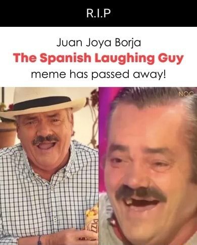 Juan Joya Borja The Spanish Laughing Guy meme has passed away! - iFunny