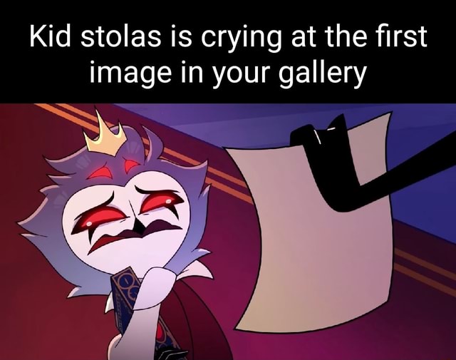 Kid stolas is crying at the first image in your gallery Ss - iFunny