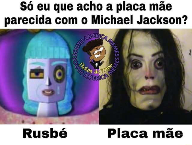 Só eu que acho a placa mãe parecida com o Michael Jackson? Rusbe Placa ...