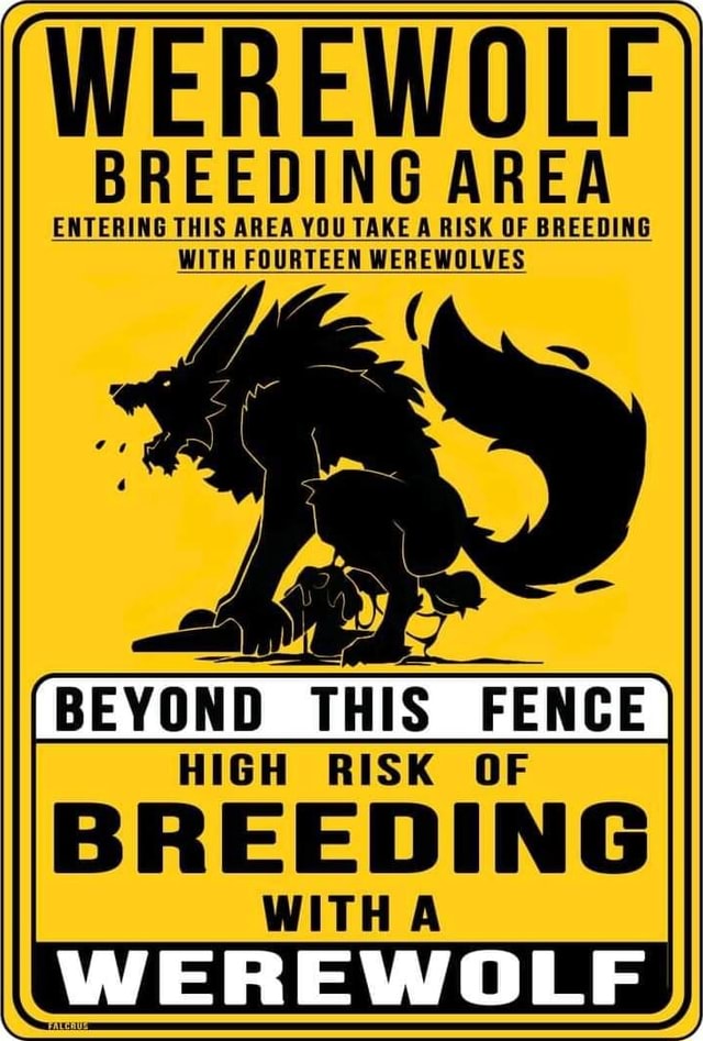BEYOND THIS FENCE HIGH RISK OF BREEDING WITHA WEREWOLF - iFunny