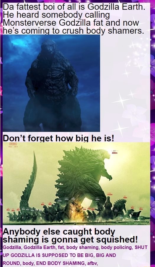 Da fattest boi of all is Godzilla Earth. He heard somebody calling ...