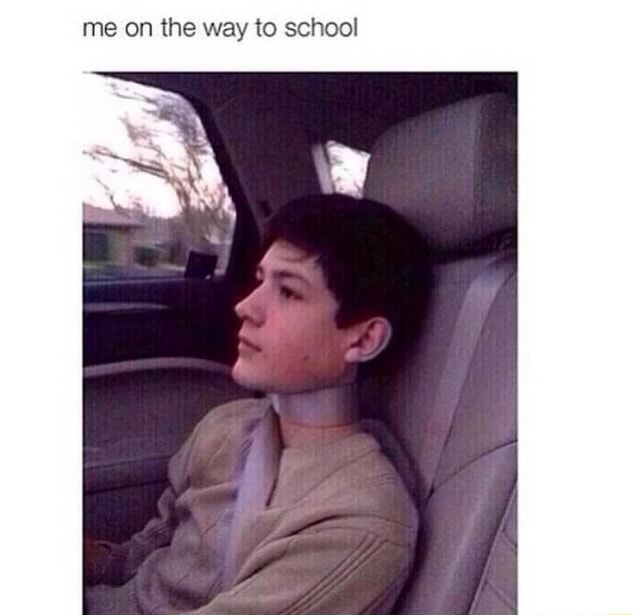 On my way to school like - me on the way to school - iFunny