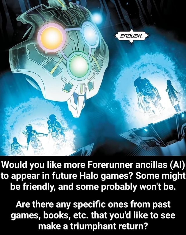 57 Would you like more Forerunner ancillas (Al) to appear in future ...