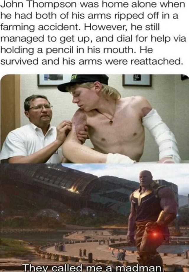 John Thompson was home alone when he had both of his arms ripped off in ...