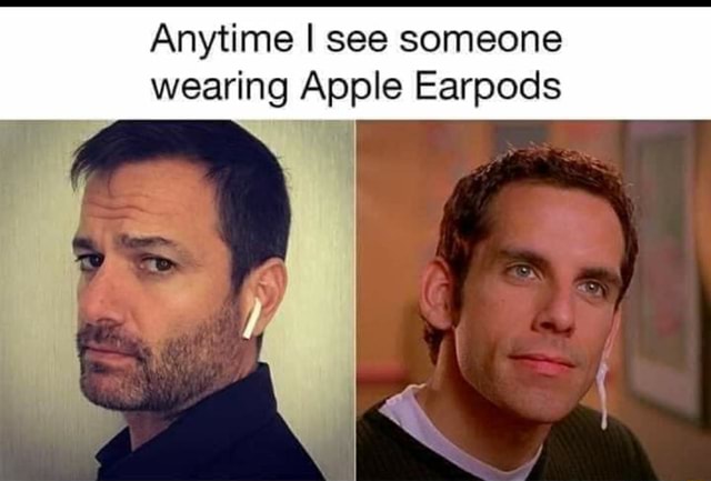 Anytime wearing Apple Earpods - iFunny