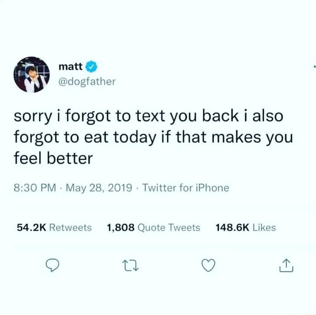 Matt @dogfather sorry forgot to text you back i also forgot to eat ...