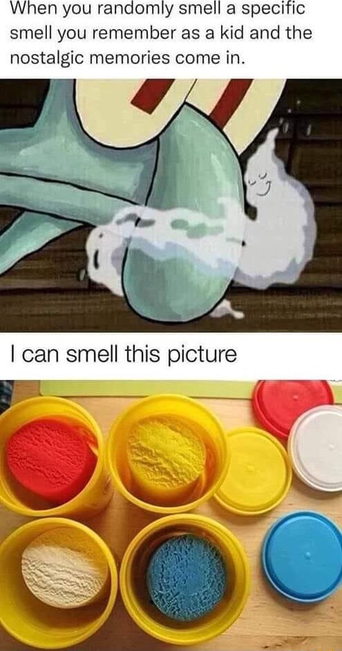 When you randomly smell a specitic smell you remember as a kid and the ...