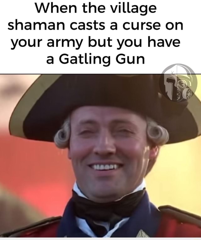 When the village shaman casts a curse on your army but you have a ...