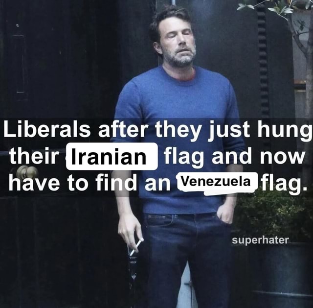 Liberals after they just hung their lranian flag and now have to find ...