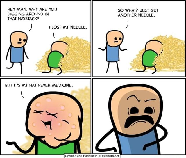 HEY MAN, WHY ARE YOU SO WHAT? JUST GET DIGGING AROUND IN ANOTHER NEEDLE ...