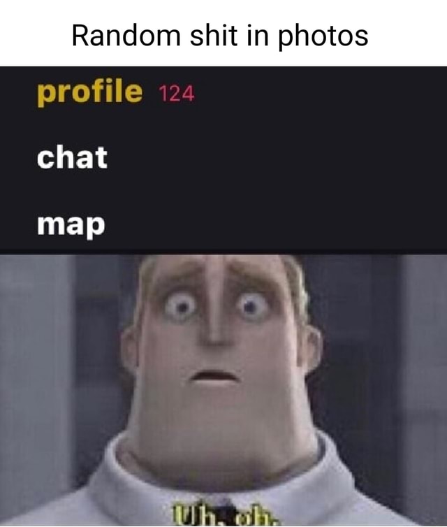 Random shit in photos profile 124 chat map - iFunny