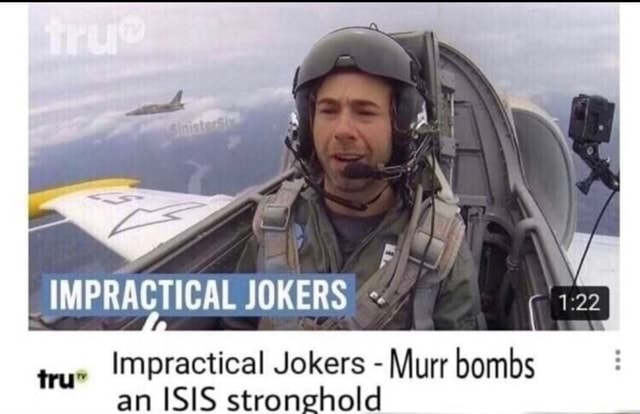 IMPRACTICAL JOKERS ~ true Impractical Jokers - Murr bombs an ISIS ...