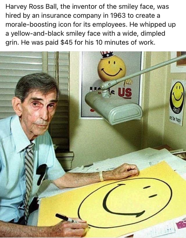 Harvey Ross Ball, the inventor of the smiley face, was hired by an ...