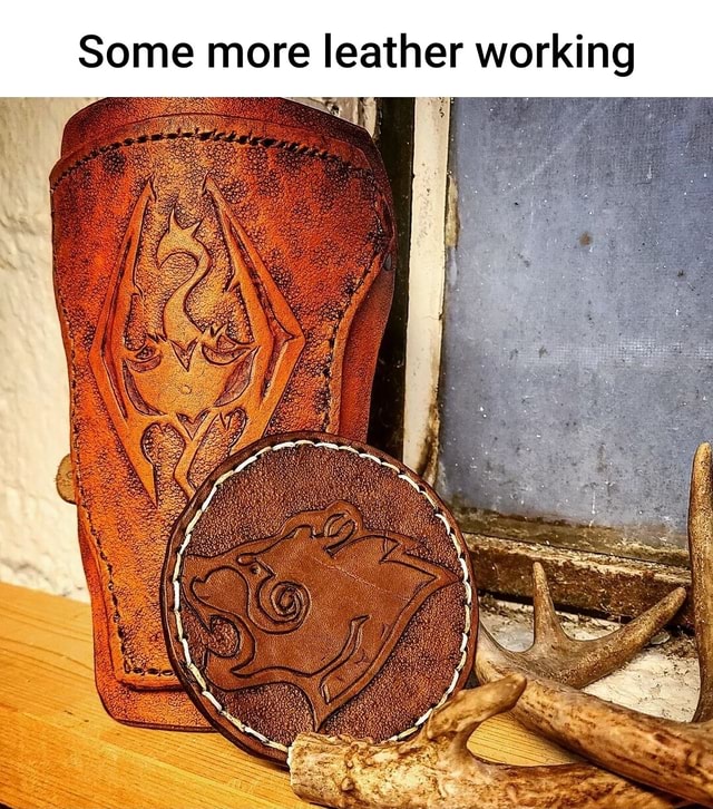 Some more leather working - iFunny